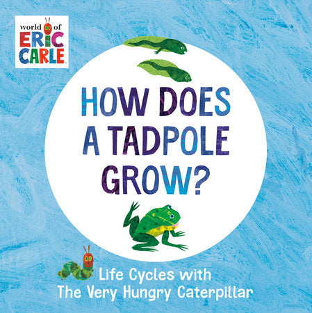 How Does a Tadpole Grow? Ebook by Eric Carle; Illustrated by Eric Carle ...