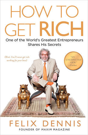 How to Get Rich Paperback by Felix Dennis | 9781591842712 | Best ...